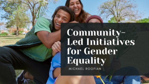 Community-Led Initiatives for Gender Equality | Michael Roofian | Community Involvement