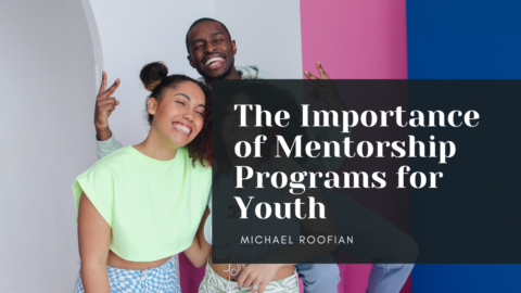 The Importance of Mentorship Programs for Youth | Michael Roofian | Community Involvement